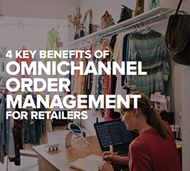 4 KEY BENEFITS OF OMNICHANNEL ORDER MANAGEMENT FOR RETAILERS